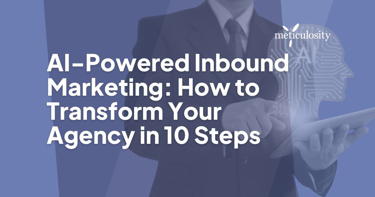 AI-Powered Inbound Marketing: How to Transform Your Agency in 10 Steps
